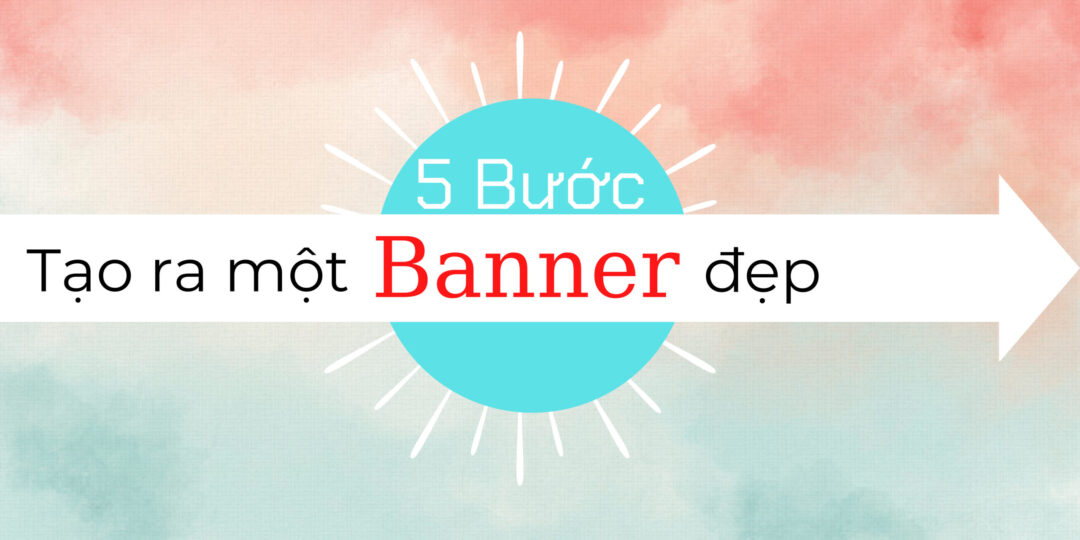 5 Bước làm banner đẹp đơn giản nhanh chóng - Công Ty TNHH SBMEDIA